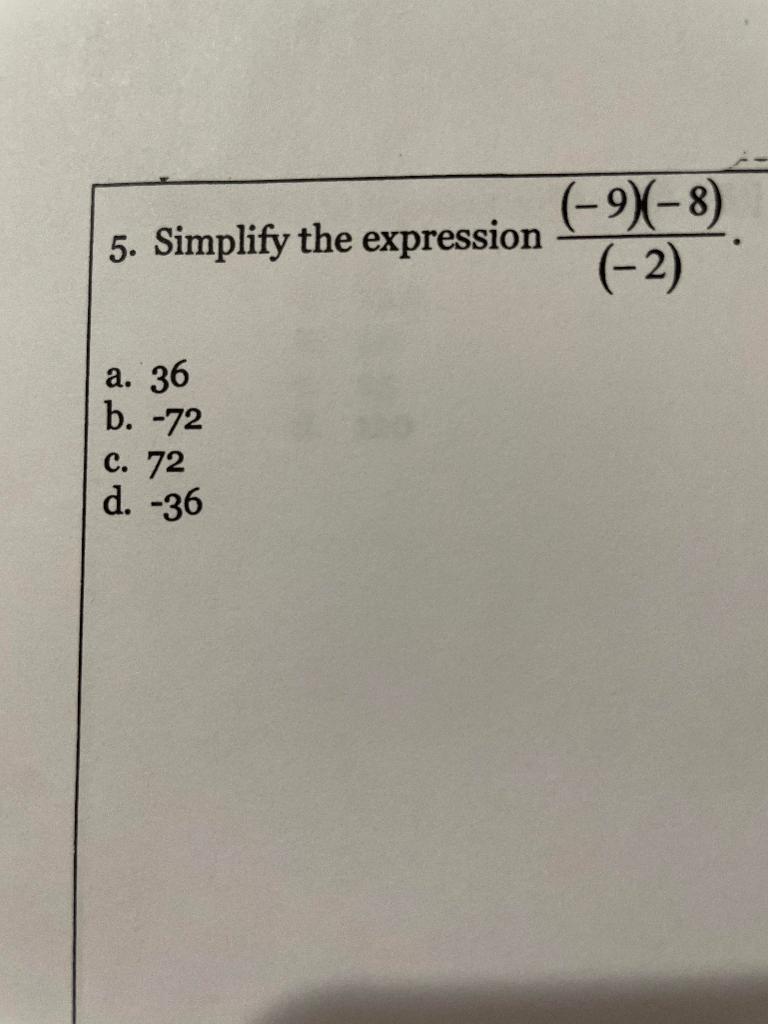 Solved 5. Simplify the expression a. 36 b. -72 c. 72 d. -36 | Chegg.com