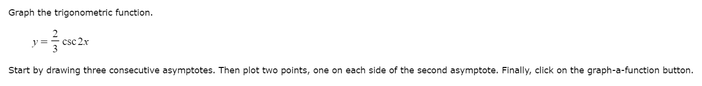 Solved Graph the trigonometric function. y = csc 2x Start by | Chegg.com