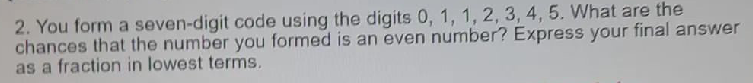 Solved 2. You form a seven-digit code using the digits 0, 1, | Chegg.com