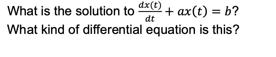 Solved What is the solution to dx(t)dt+ax(t)=b ?What kind of | Chegg.com