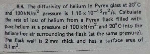 Solved 9.4. The diffusivity of helium in Pyrex glass at 20°C | Chegg.com