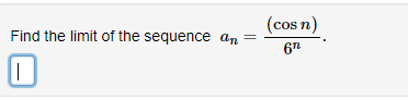 Solved Find the limit of the sequence an=6n(cosn). | Chegg.com