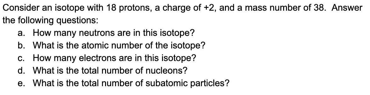 Solved Consider an isotope with 18 protons, a charge of +2, | Chegg.com