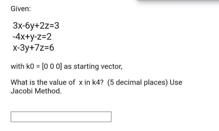 Solved What is the value of x in k4? Use Jacobi Method | Chegg.com