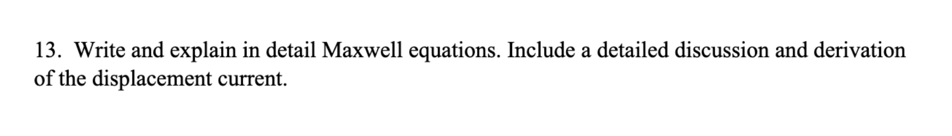 [Solved]: 13. Write and explain in detail Maxwell equations