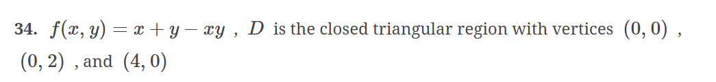 Solved f(x,y)=x+y-xy,D is ﻿the closed triangular region with | Chegg.com