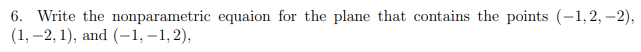 Solved Write the nonparametric equaion for the plane that | Chegg.com