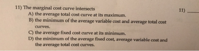 Solved 11) The marginal cost curve intersects A) the average | Chegg.com