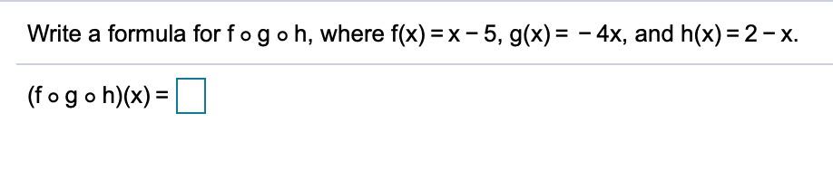 Solved Write a formula for fogoh, where f(x)=x-5, g(x) = - | Chegg.com