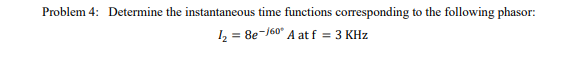 Solved Problem 4: Determine the instantaneous time functions | Chegg.com