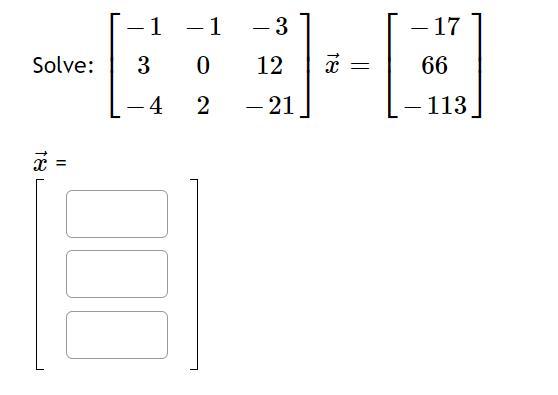 Solved Solve: ⎣⎡−13−4−102−312−21⎦⎤x=⎣⎡−1766−113⎦⎤ | Chegg.com