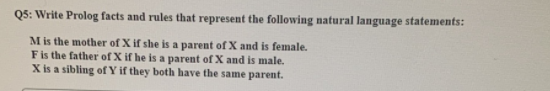 Solved Q5: Write Prolog facts and rules that represent the | Chegg.com