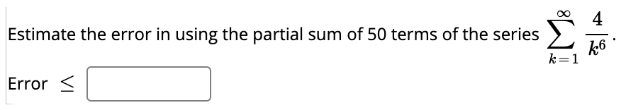 Solved 4 Å K6 Estimate The Error In Using The Partial Sum Of