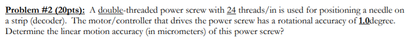 Solved Problem #2 (20pts): A double-threaded power screw | Chegg.com
