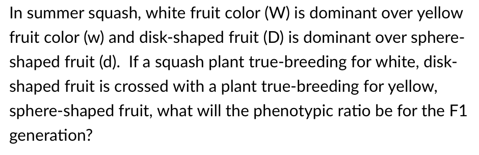 Solved In summer squash, white fruit color (W) is dominant | Chegg.com