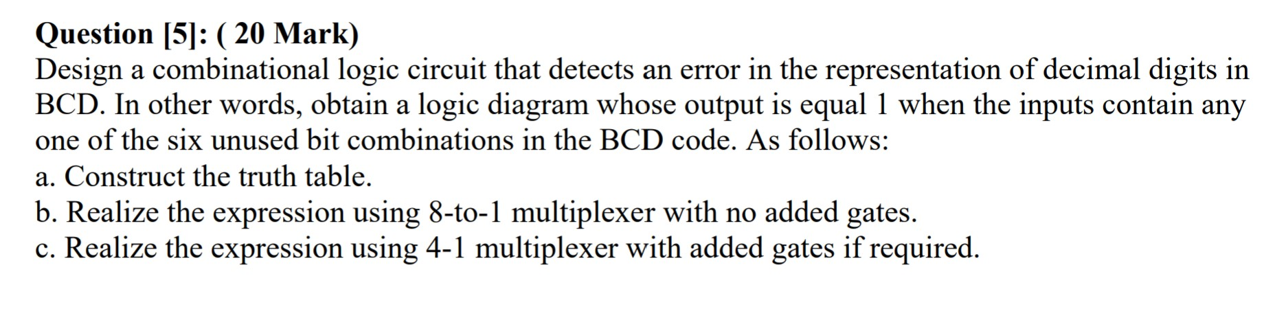 Solved Question [5]: ( 20 Mark) Design a combinational logic | Chegg.com