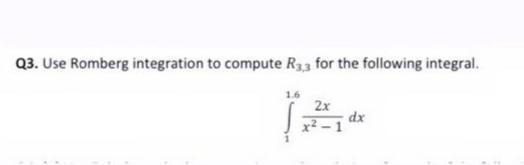 Solved Q3. Use Romberg integration to compute R33 for the | Chegg.com