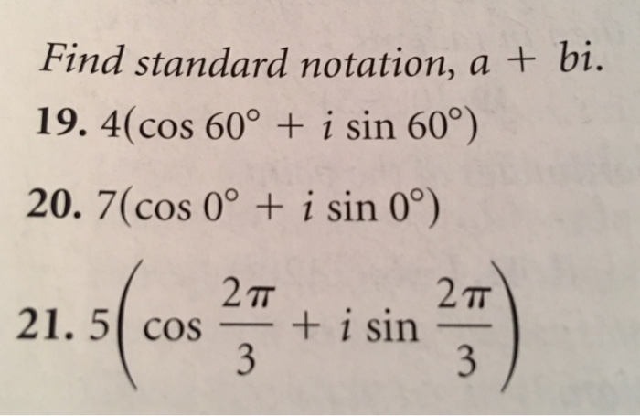 Solved Find standard notation, a + bi. 4(cos 60 degree + i | Chegg.com