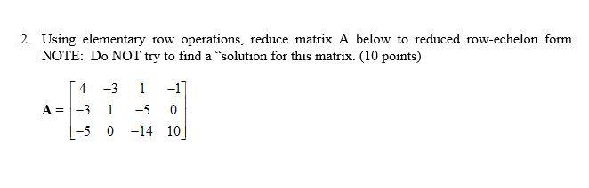 Solved 2. Using elementary row operations, reduce matrix A | Chegg.com