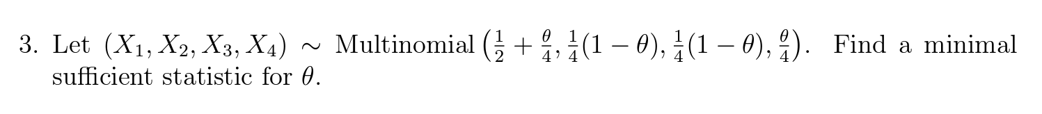 Solved 3. Let (X1, X2, X3, X4) ~ Multinomial (+4, 4 (1 – 0), | Chegg.com