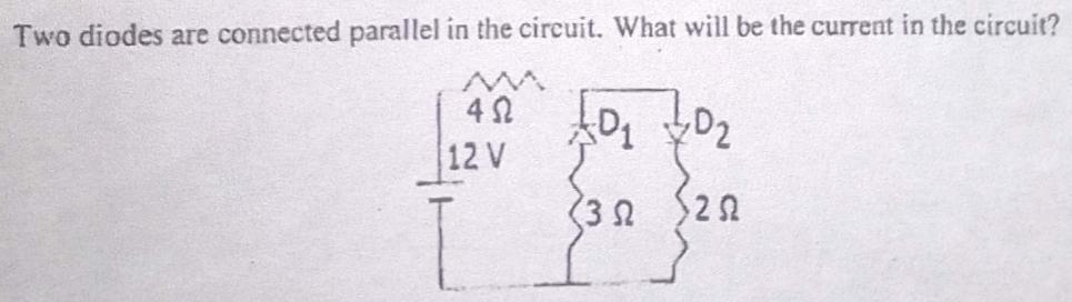 Solved Two diodes are connected parallel in the circuit. | Chegg.com