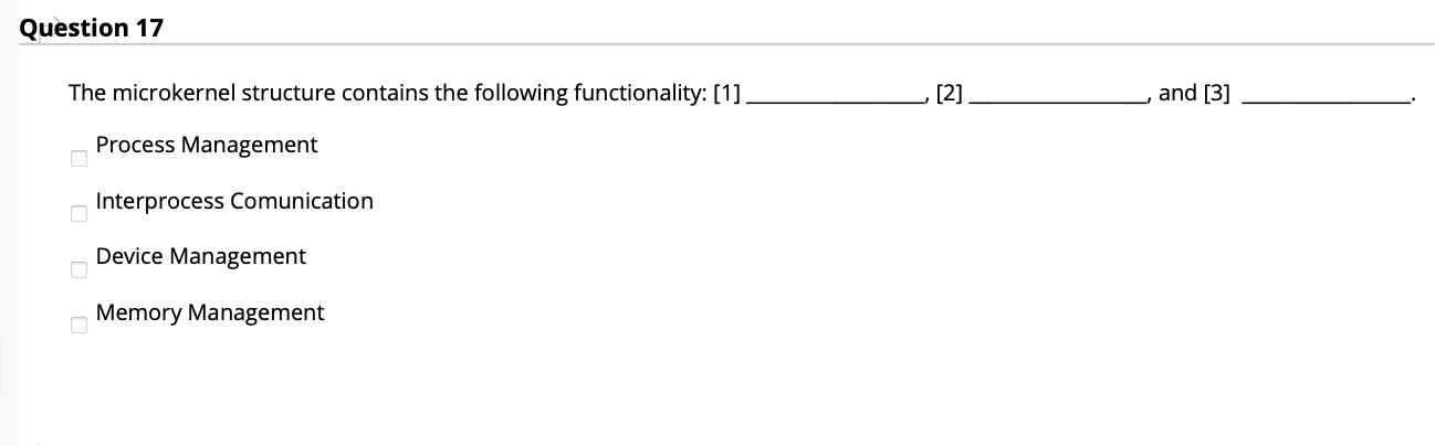 Solved Question 17 The microkernel structure contains the | Chegg.com