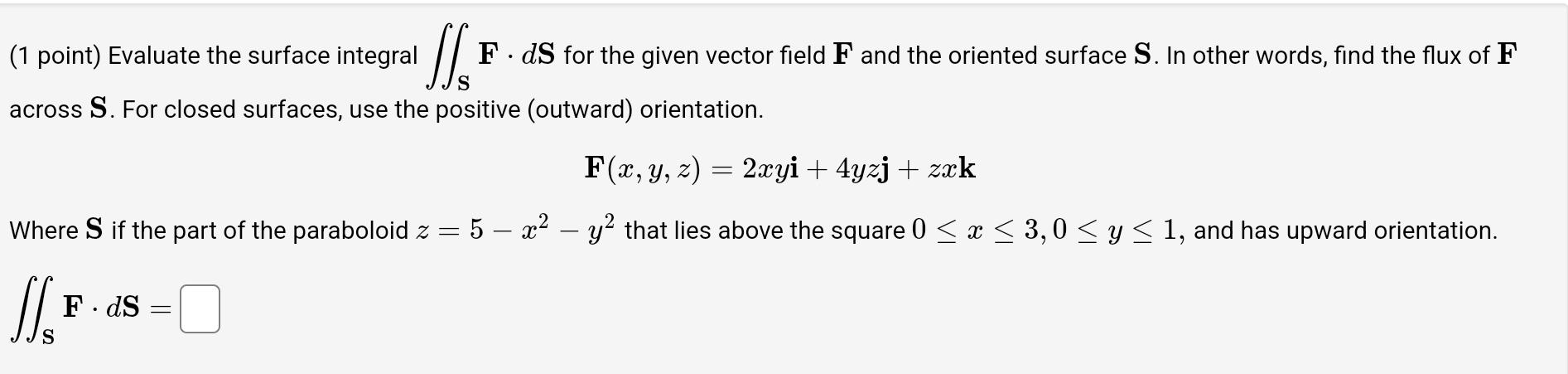 Solved (1 point) Evaluate the surface integral ∬SF⋅dS for | Chegg.com