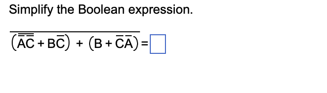 Solved Simplify the Boolean expression. (AC+BC)+(B+CA)= | Chegg.com