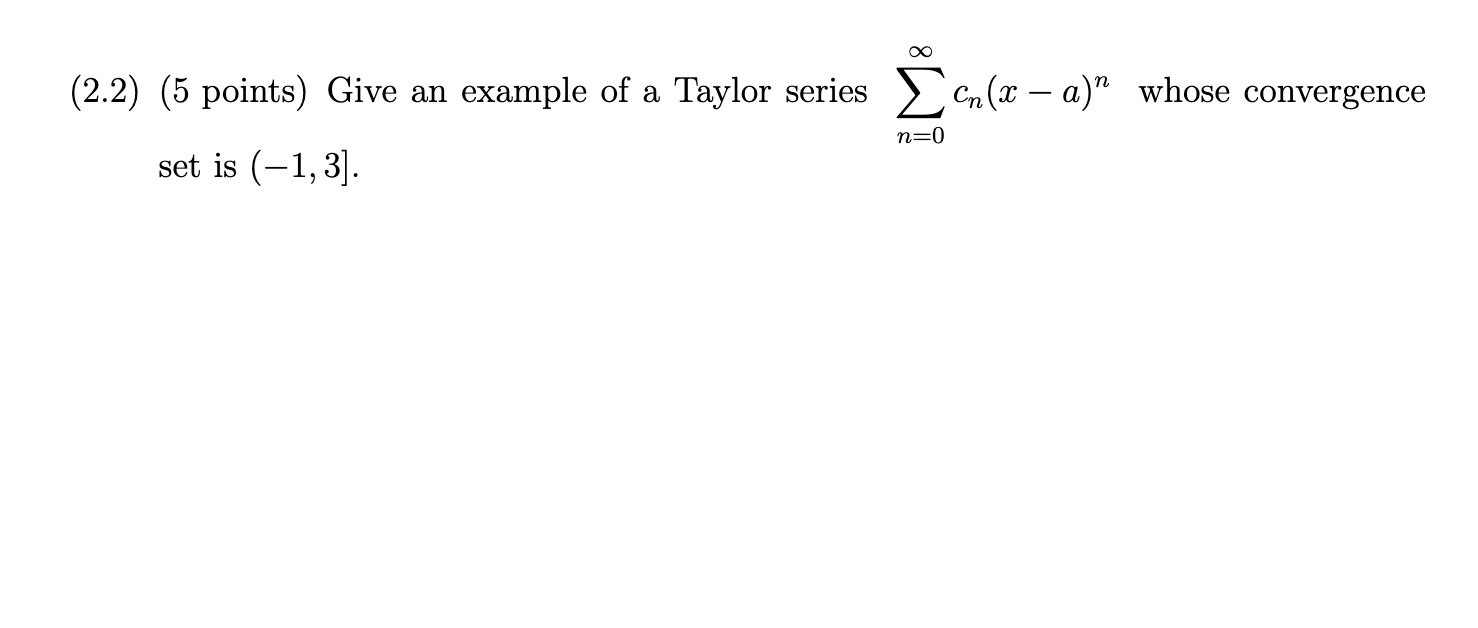 Solved (2.2) (5 points) Give an example of a Taylor series | Chegg.com Solved (2.2) (5 points) Give an example of a Taylor series | Chegg.com