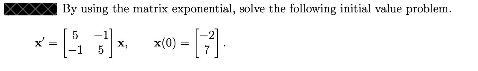 Solved By using the matrix exponential, solve the following | Chegg.com