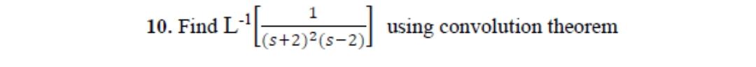 Solved 10. Find L−1[(s+2)2(s−2)1] using convolution theorem | Chegg.com