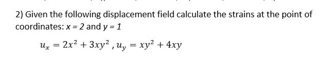 Solved 2) Given the following displacement field calculate | Chegg.com