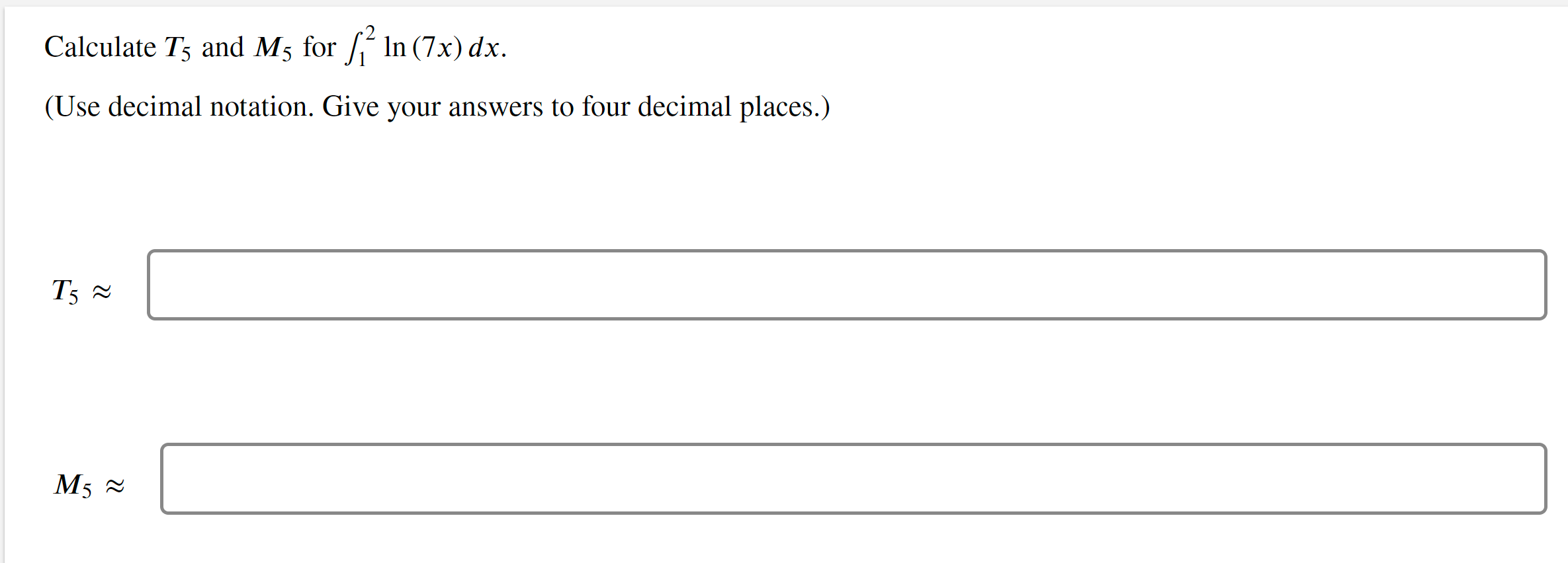 Solved Calculate T5 and M5 for ∫12ln(7x)dx (Use decimal | Chegg.com