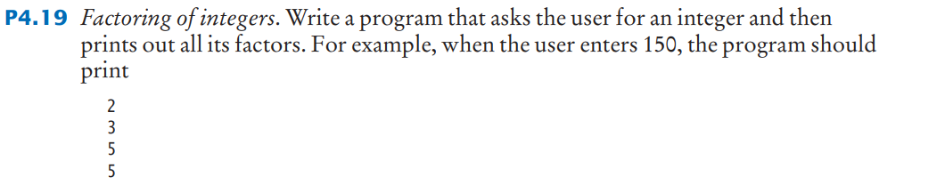 Solved P4.19 Factoring of integers. Write a program that | Chegg.com