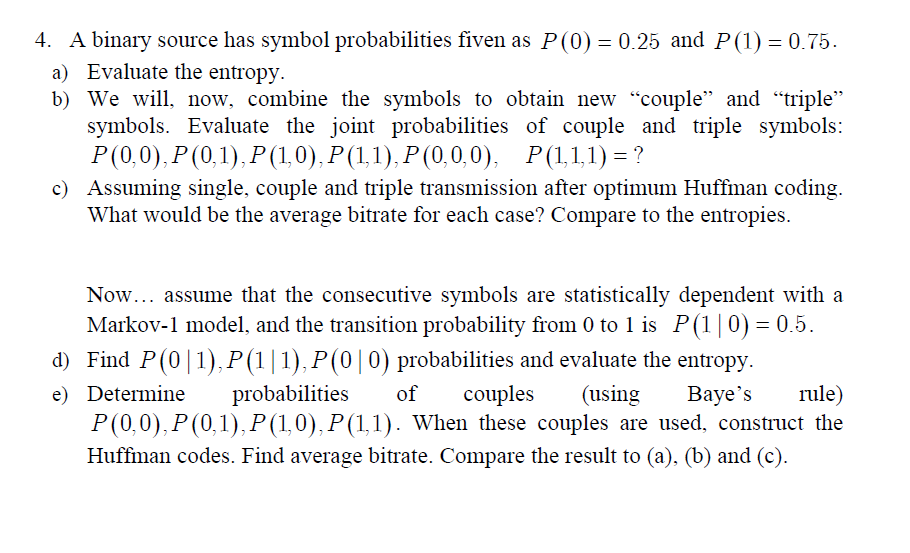 Solved 4. A binary source has symbol probabilities fiven as | Chegg.com