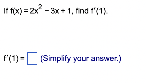 Solved If f(x)=2x2−3x+1, find f′(1) f′(1)= (Simplify your | Chegg.com