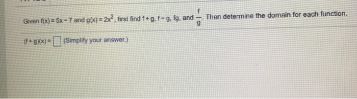 Solved Given f(x)= 5x-7 and g(x) #2x2, first find f + g. f-g | Chegg.com