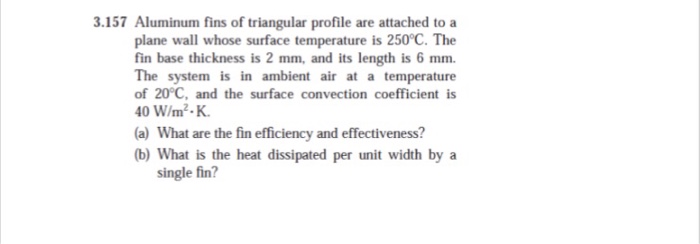 Solved .157 Aluminum fins of triangular profile are attached | Chegg.com