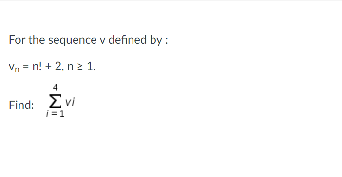 Solved For the sequence v defined by: νη = n! + 2, η Σ 1. 4 | Chegg.com