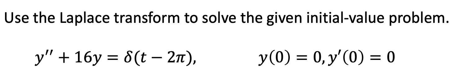 Solved Use the Laplace transform to solve the given | Chegg.com
