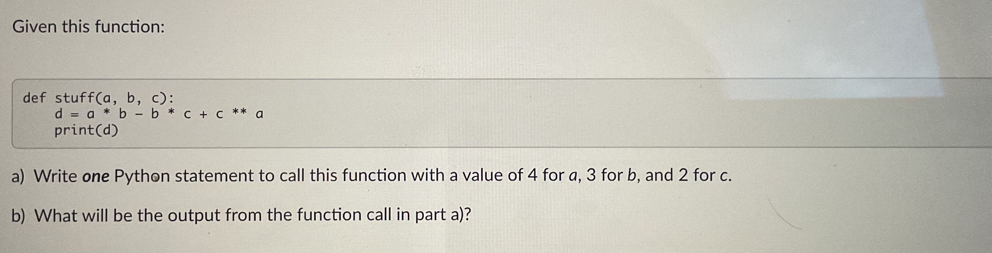 Solved Given this function: def stuff (a,b,c):d=a∗b−b∗ | Chegg.com