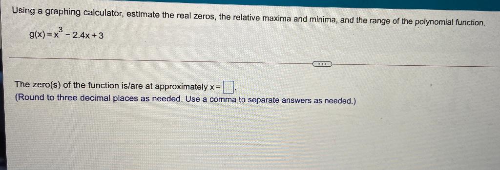 Solved Using a graphing calculator, estimate the real zeros, | Chegg.com