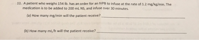 Solved 11. A patient who weighs 154 lb. has an order for an | Chegg.com