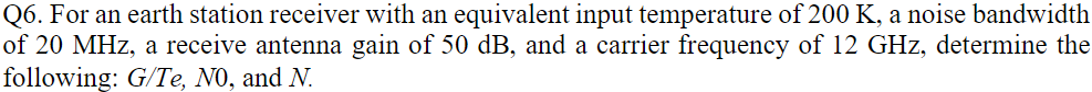Solved Q6. For an earth station receiver with an equivalent | Chegg.com