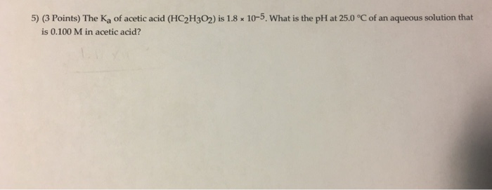 Solved 5) (3 Points) The Ka of acetic acid (HC2H302) is 1.8 | Chegg.com