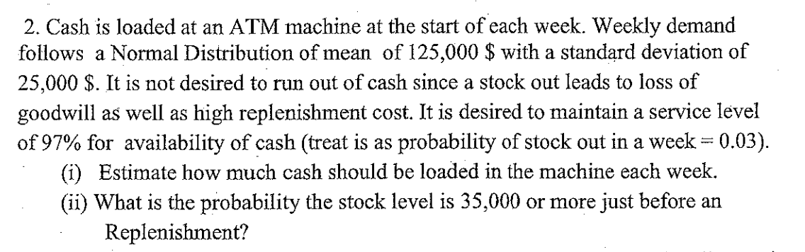 Solved 2. Cash is loaded at an ATM machine at the start of | Chegg.com
