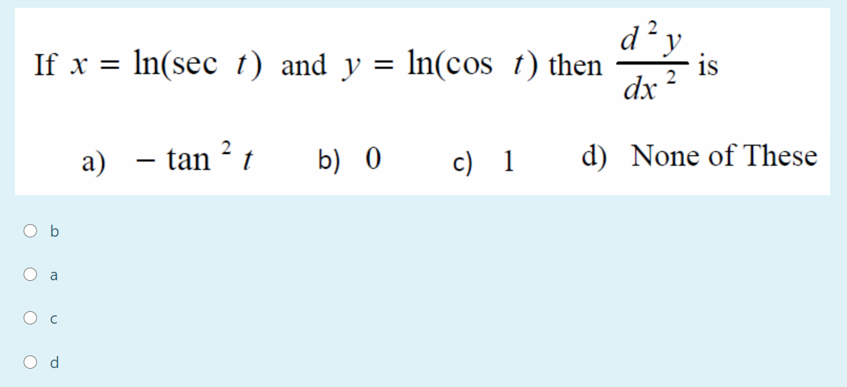 Solved If x = ln(sec t) and y = ln(cos t) then dy dx is a) – | Chegg.com