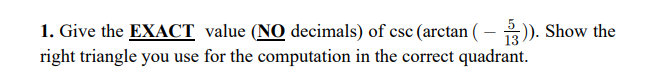 Solved 1. Give the EXACT value (NO decimals) of csc (arctan | Chegg.com