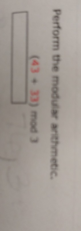Solved Perform the modular arithmetic. (43+33) mod 3 | Chegg.com
