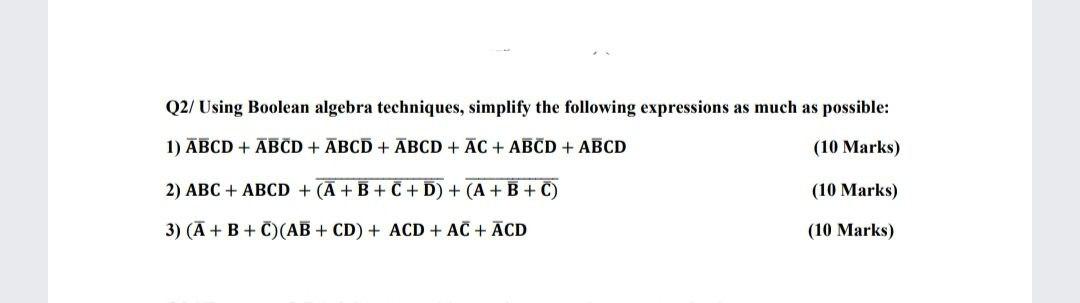 Solved Q2/ Using Boolean algebra techniques, simplify the | Chegg.com